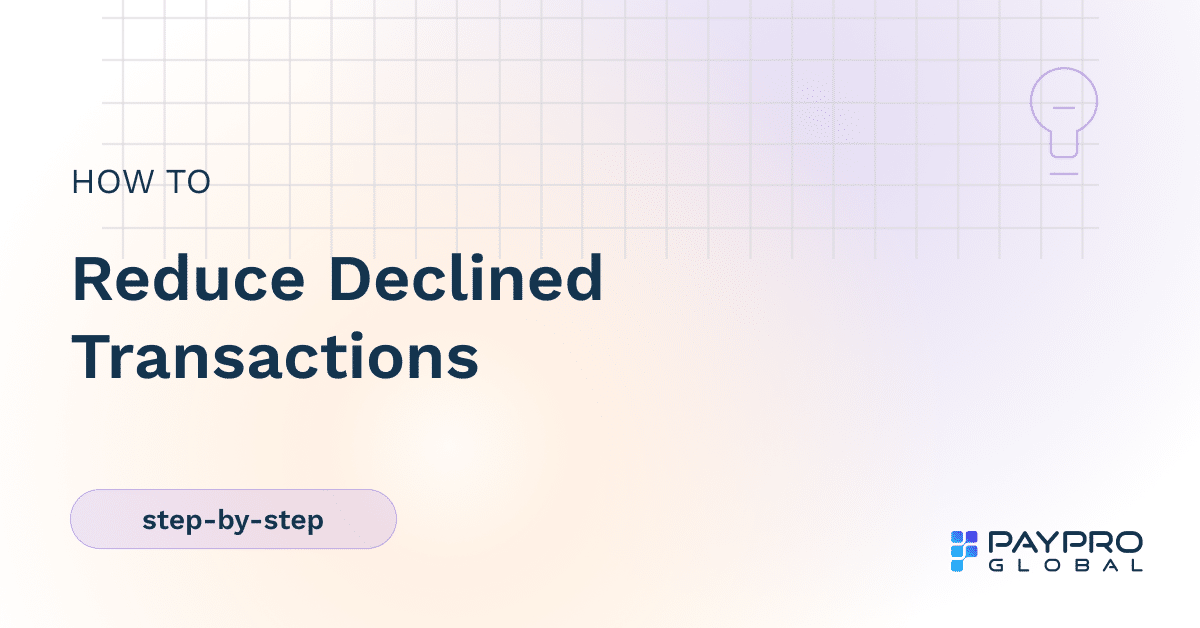 How to Reduce Declined Transactions: 4 Simple Steps for SaaS
